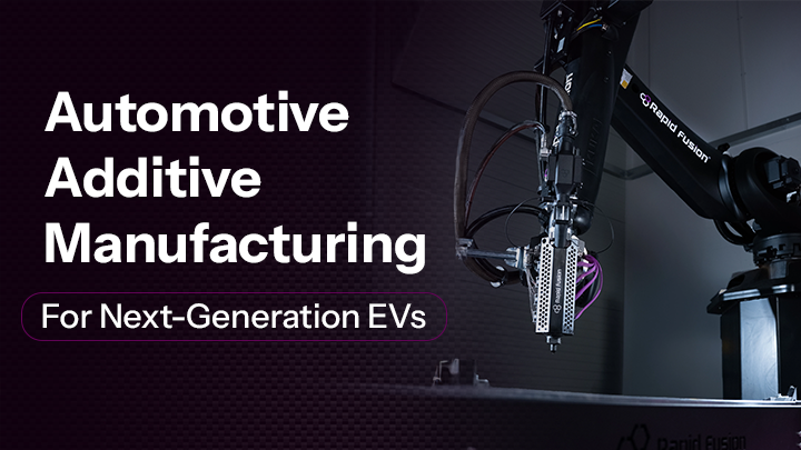 Automotive Additive Manufacturing for Next-Generation EVs – Rapid Fusion